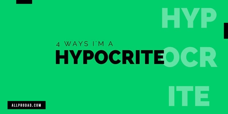 4 Ways I'm a Hypocrite | All Pro Dad