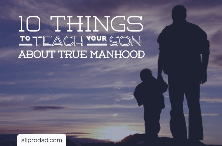 10 Things to Teach your Son about True Manhood - All Pro Dad : All Pro Dad