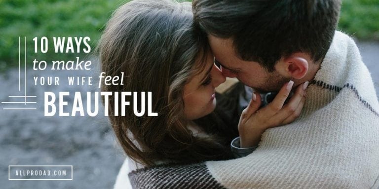 10 Ways to Make Your Wife Feel Beautiful - All Pro Dad