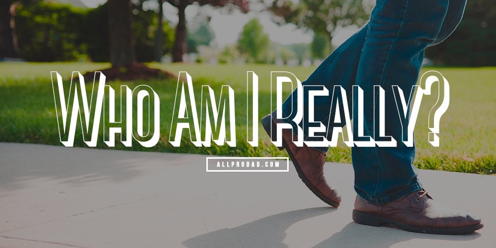 Who Am I Really? - All Pro Dad : All Pro Dad