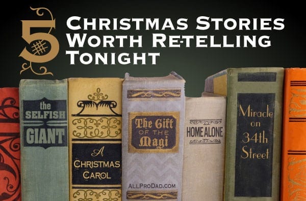 5 Christmas Stories Worth Retelling Tonight - All Pro Dad