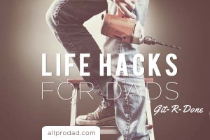 7 Life Hacks for Dads - All Pro Dad