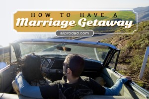 How to Have a Marriage Getaway - All Pro Dad