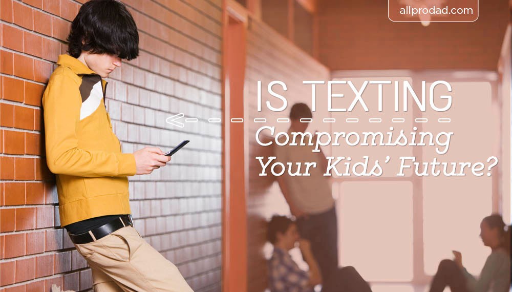 Is Texting Compromising Your Kids’ Future? - All Pro Dad