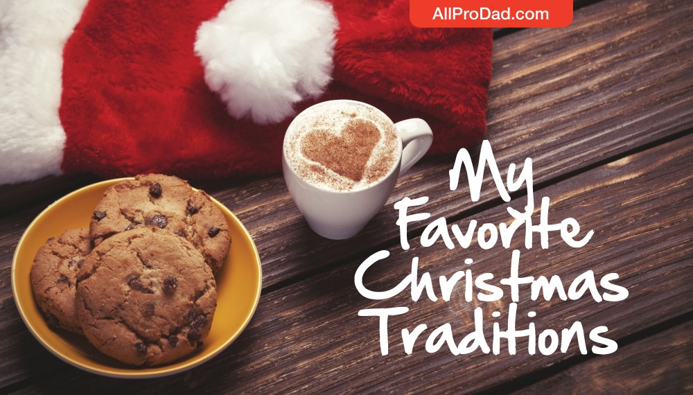 My Favorite Christmas Traditions - All Pro Dad