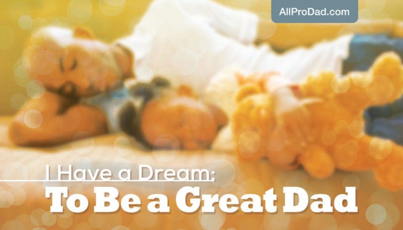 I Have a Dream: To Be a Great Dad - All Pro Dad