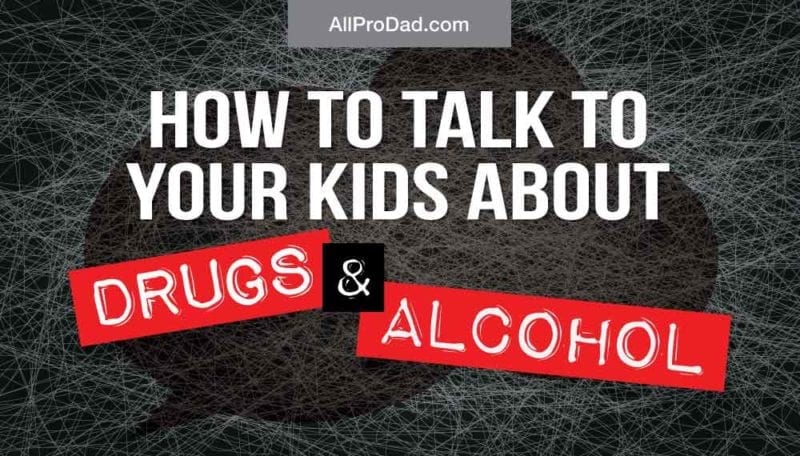 How to Talk to Your Kids about Drugs and Alcohol - All Pro Dad