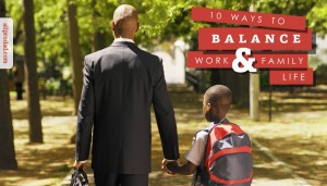 10 Ways to Balance Work and Family Life - All Pro Dad