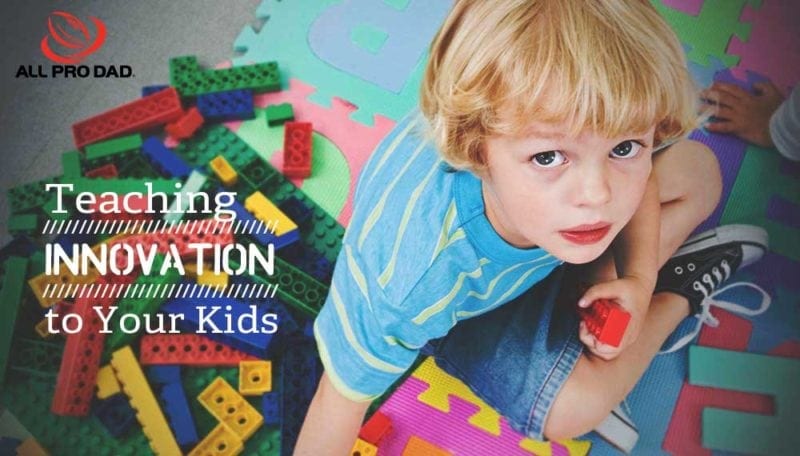 Teaching Innovation to Your Kids - All Pro Dad