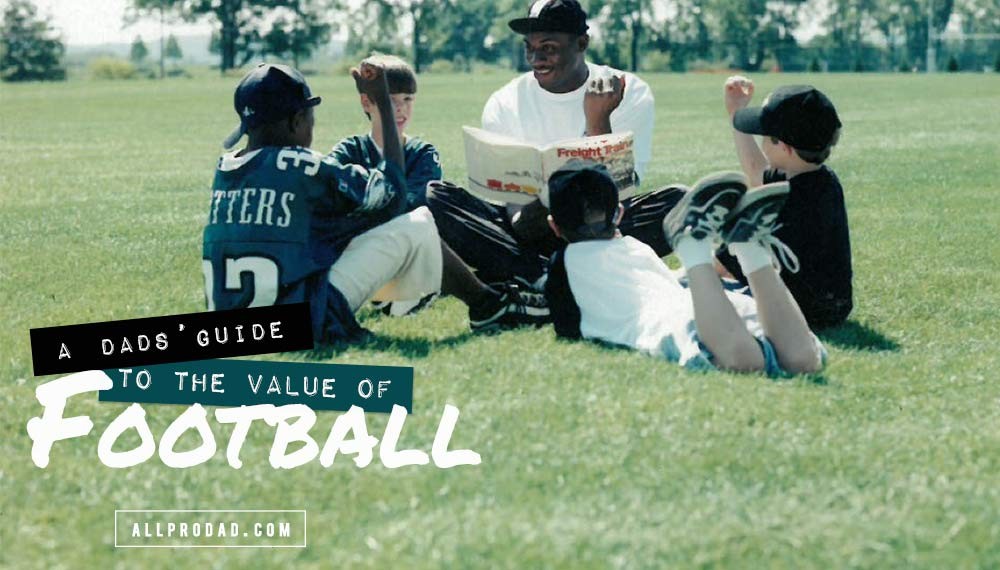 A Dads' Guide to the Value of Football - All Pro Dad