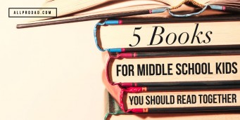 5 Books for Middle School Kids You Should Read Together - All Pro Dad