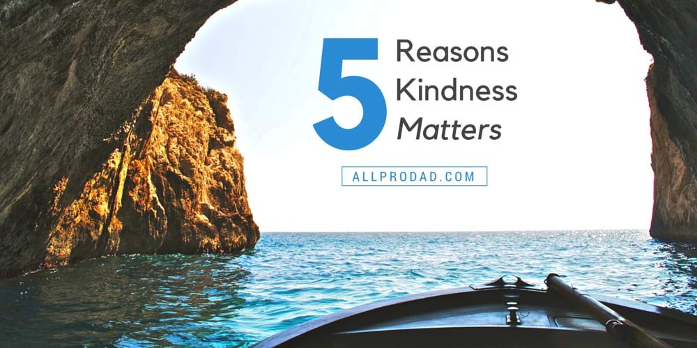 Five Reasons Kindness Matters - All Pro Dad