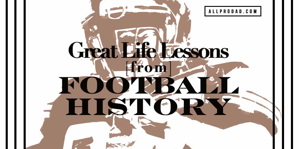 Great Life Lessons from Football History - All Pro Dad