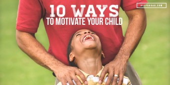 10 Ways to Motivate Your Child - All Pro Dad