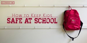 How to Keep Kids Safe at School - All Pro Dad