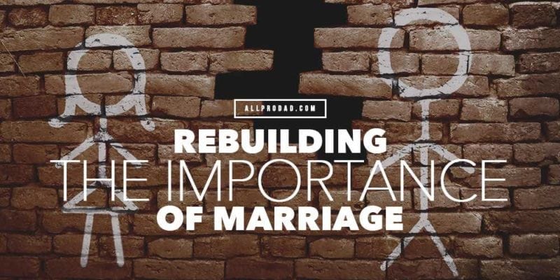 Rebuilding the Importance of Marriage - All Pro Dad