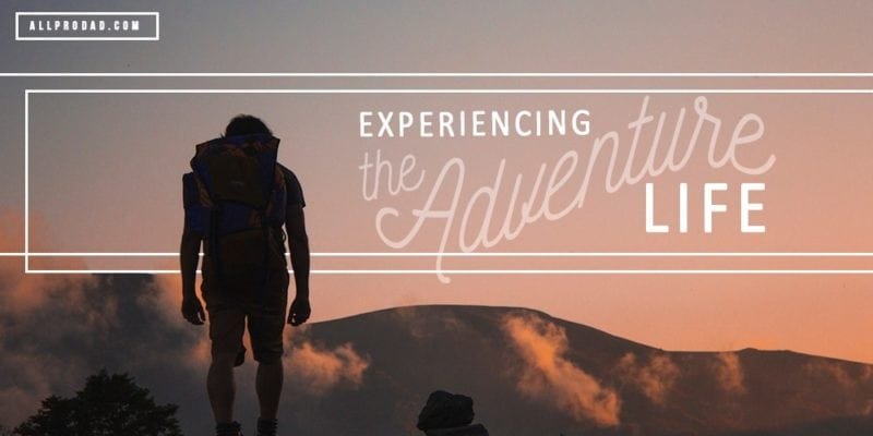 Experiencing the Adventure Life - All Pro Dad