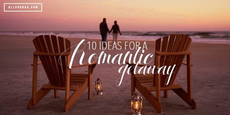 10 Ideas for a Romantic Getaway - All Pro Dad : All Pro Dad