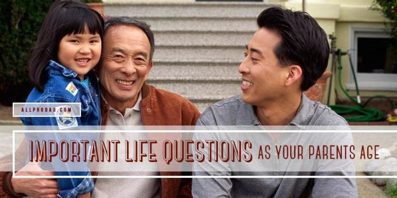 Important Life Questions as Your Parents Age - All Pro Dad