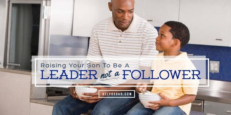 Raising Your Son to Be a Leader, Not a Follower - All Pro Dad