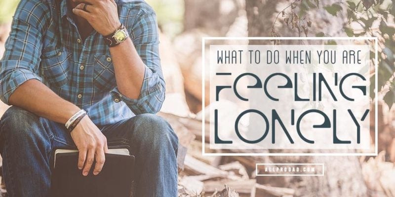 What to Do When You Are Feeling Lonely - All Pro Dad