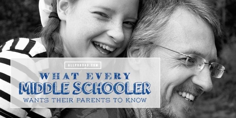 What Every Middle Schooler Wants Their Parents to Know | All Pro Dad