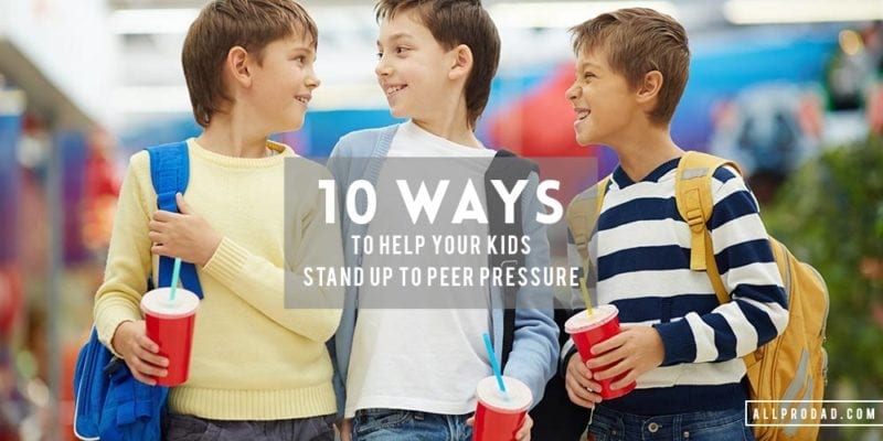 10 Ways to Help Your Kids Stand up to Peer Pressure - All Pro Dad