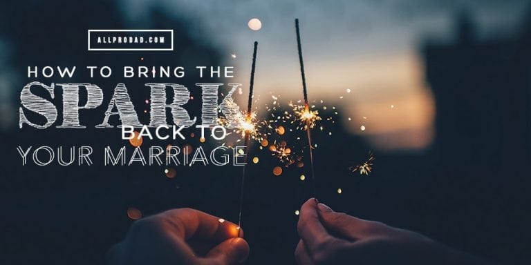 How to Bring the Spark Back to Your Marriage - All Pro Dad
