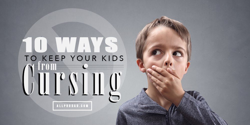 10 Steps to Keep Your Kids From Cursing - All Pro Dad