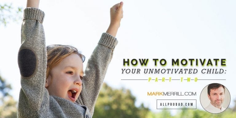 How to Motivate Your Unmotivated Child: Part 2 - All Pro Dad