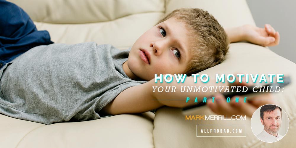 How to Motivate Your Unmotivated Child: Part 1 - All Pro Dad