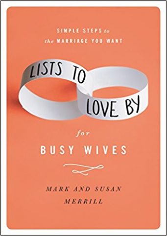 Lists to Love By for Busy Wives: Simple Steps to the Marriage You Want ...