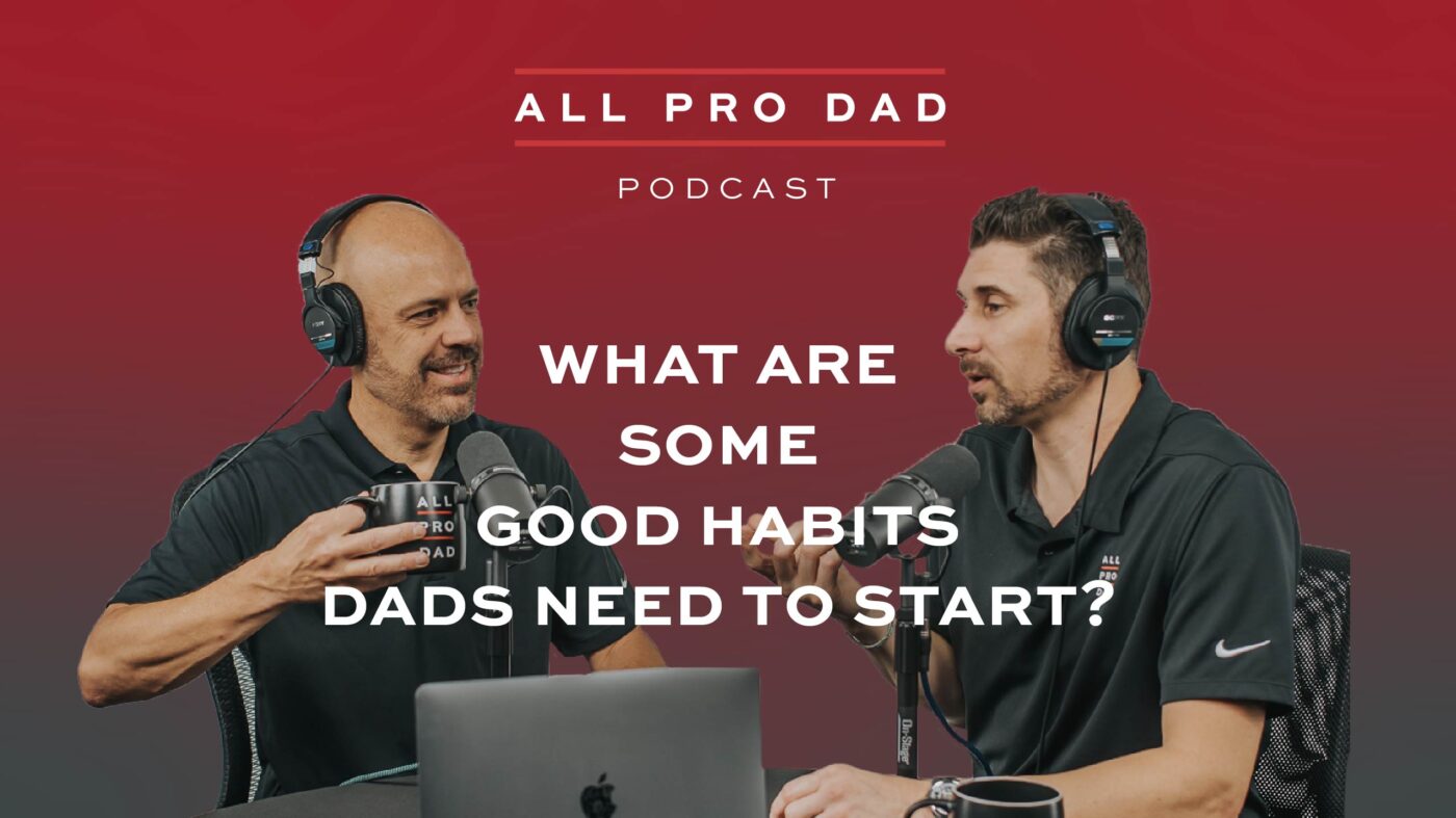 What are some good habits dads need to start?