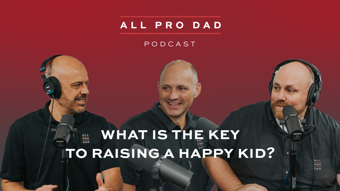 What is the Key To Raising Happy Kids? - All Pro Dad