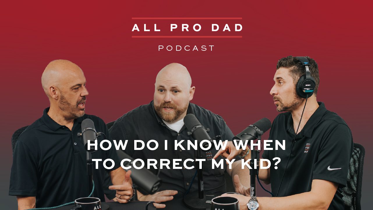 How Do I Know When to Correct My Kid? - All Pro Dad