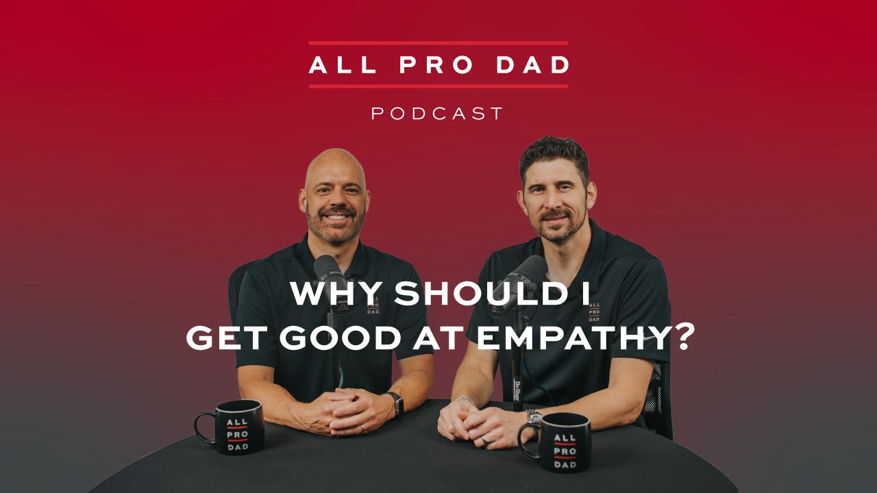 Why Should I Get Good At Empathy? - All Pro Dad