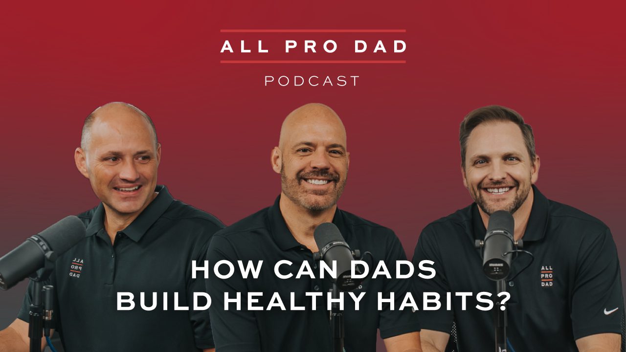 How Can Dads Build Healthy Habits? - All Pro Dad