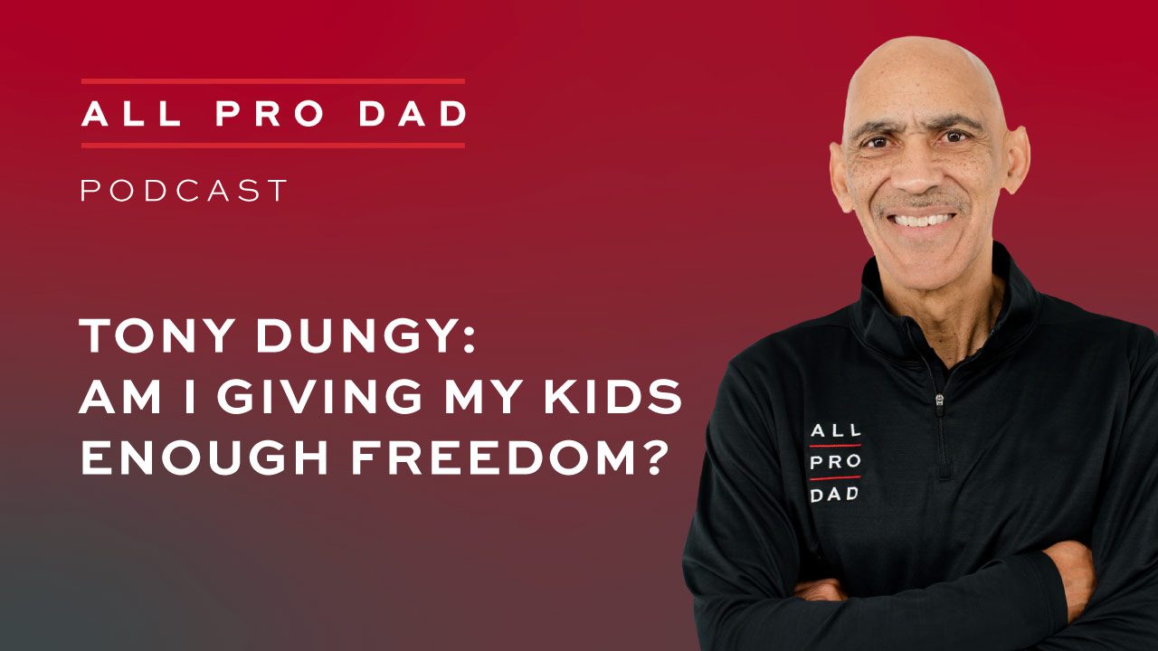 Tony Dungy: Am I Building My Children's Autonomy? - All Pro Dad