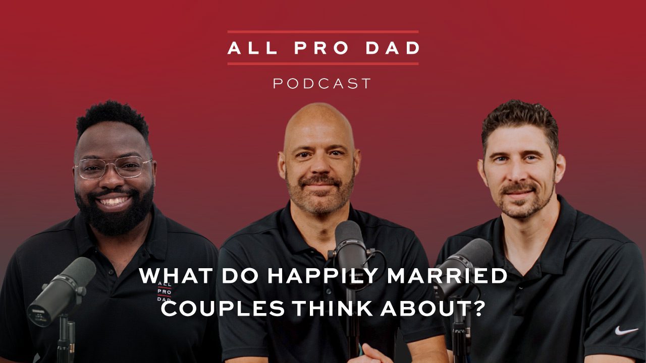 What Do Happily Married Couples Think About? - All Pro Dad