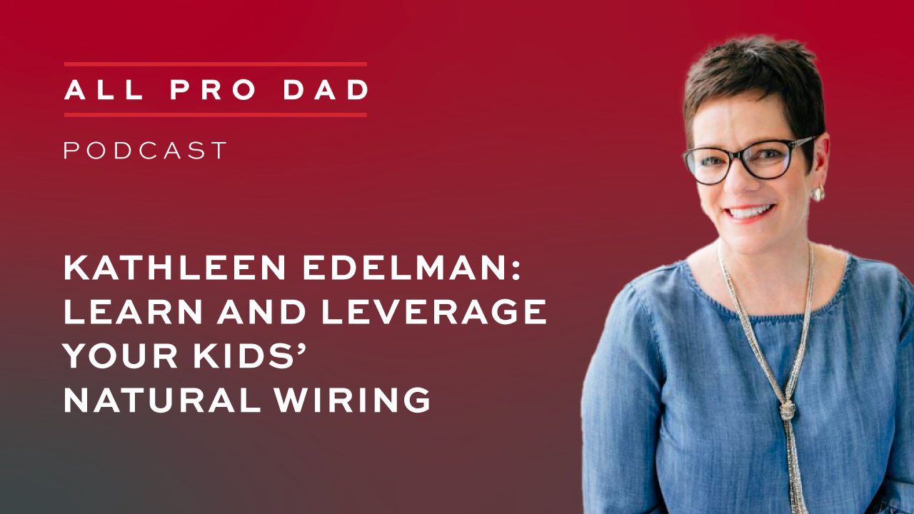 Kathleen Edelman: Knowing Your Kids' Temperament - All Pro Dad